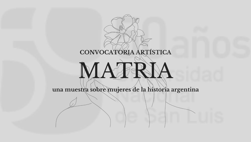 MATRIA: bases para la muestra sobre mujeres de la patria – Noticias – UNSL